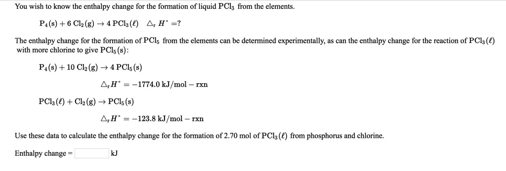 You wish to know the enthalpy change for the formation of liquid PCl3 ...