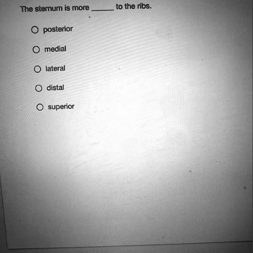 SOLVED: Help, please. I'm struggling. The sternum is more superior to ... SOLVED: Help, please. I'm struggling. The sternum is more superior to ...