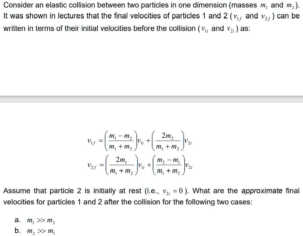 SOLVED: Consider an elastic collision between two particles in one dimension (masses m and mz ...