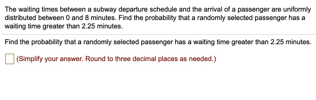 SOLVED: The waiting times between a subway departure schedule and the arrival of a passenger are ...