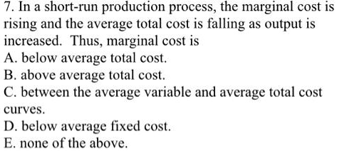 SOLVED: 7. In a short-run production process, the marginal cost is ...