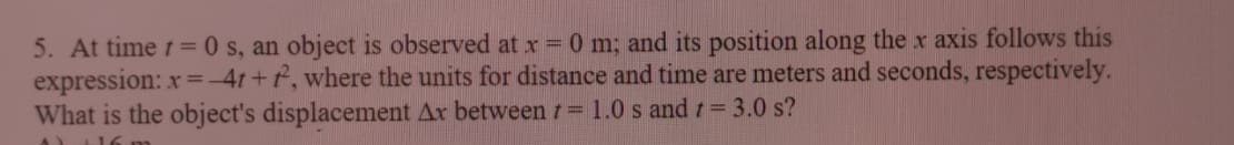 SOLVED: 5. At time t=0 s, an object is observed at x=0 m; and its position along the x axis ...