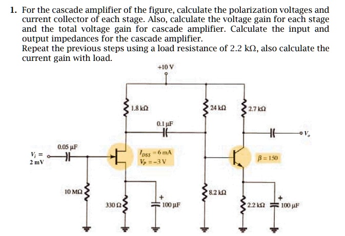 SOLVED: 1. For the cascade amplifier of the figure; calculate the polarization voltages and ...