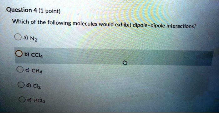 SOLVED: Question 4 (1 point) Which of the following molecules would ...
