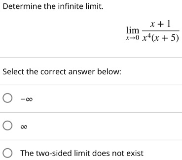 SOLVED: Determine the infinite limit_ X+[ lim 4~0 x'(x+5) Select the ...