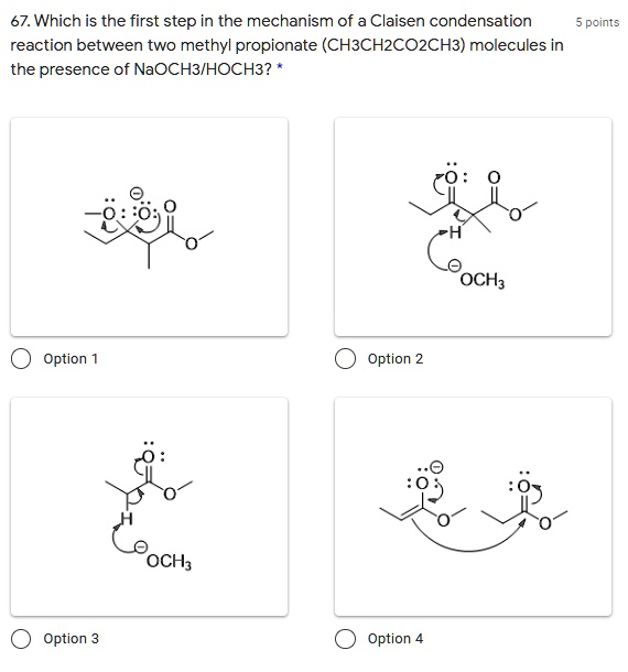 67 which is the first step in the mechanism of a claisen condensation ...