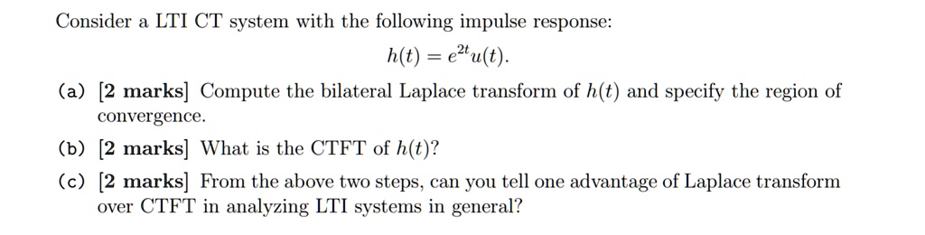 SOLVED: Consider LTI CT system with the following impulse response: h(t) e2u(t) . (a) [2 marks ...