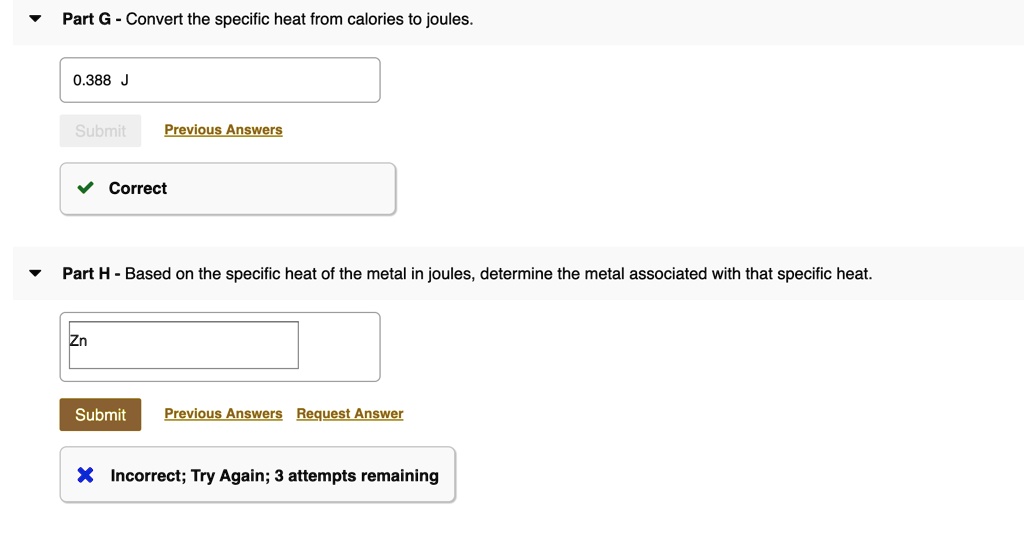 SOLVED: Part G Convert the specific heat from calories to joules 0.388 Submit Previous Answers ...