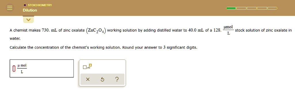 SOLVED: Stoichiometry Dilution A chemist makes 730 mL of zinc oxalate (ZnC2O4) working solution ...
