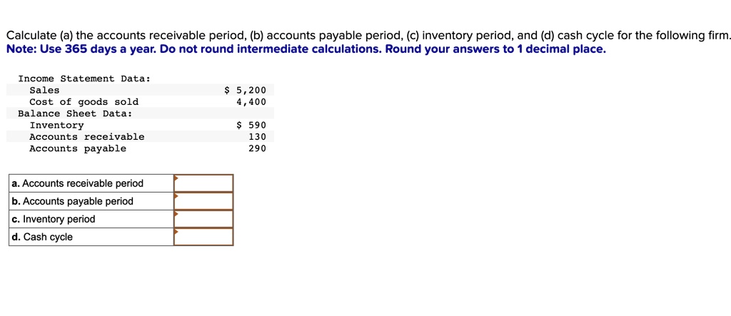 SOLVED: Calculate (a) the accounts receivable period, (b) accounts ...