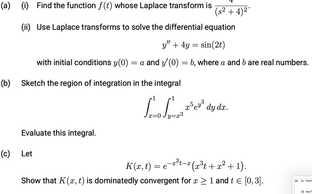 (a) (i) Find the function f(t) whose Laplace transform is (4)/((s^2 + 4 ...