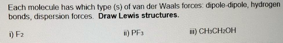 SOLVED: Each molecule has which type (s) of van der Waals forces dipole ...