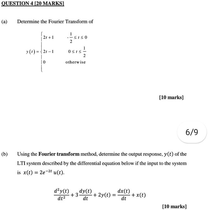 QUESTION 4 [20 MARKS] (a) Determine the Fourier Transform of 2t+1 -(1)/(2) ≤t ≤0 2t-1 0 ≤t ≤(1 ...