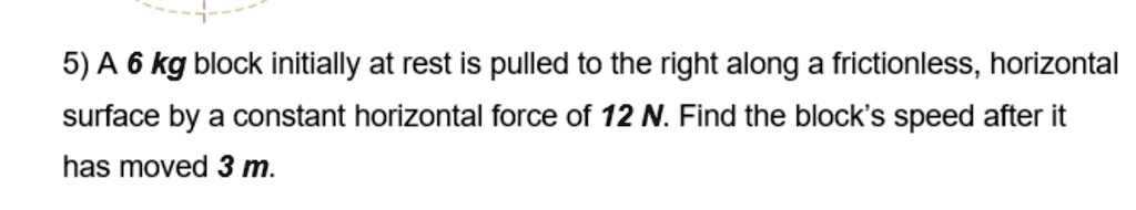 SOLVED: 5) A 6 kg block initially at rest is pulled to the right along a frictionless ...