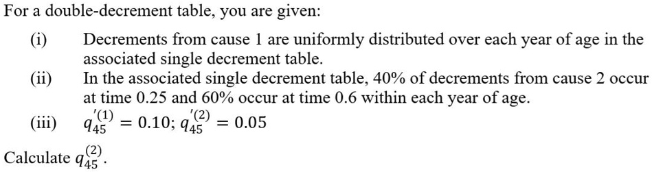 SOLVED: For a double-decrement table, you are given: Decrements from ...