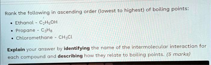 SOLVED: Rank the following in ascending order (lowest to highest) of boiling points: Ethanol ...
