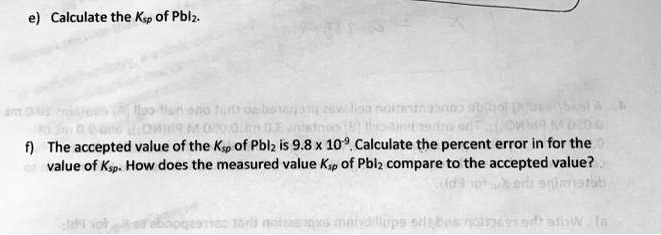 Calculate the Ksp of PbI2. The accepted value of the Ksp of PbI2 is 9.8 ...