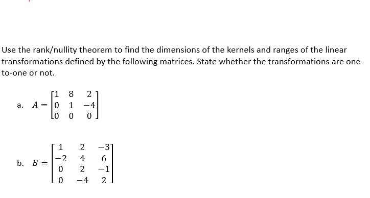 Solved Use The Rank Nullity Theorem To Find The Dimensions Ofthe Kernels And Ranges Of The