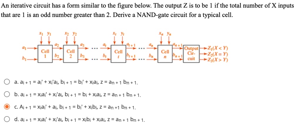 SOLVED: An iterative circuit has a form similar to the figure below. The output Z is to be 1 if ...