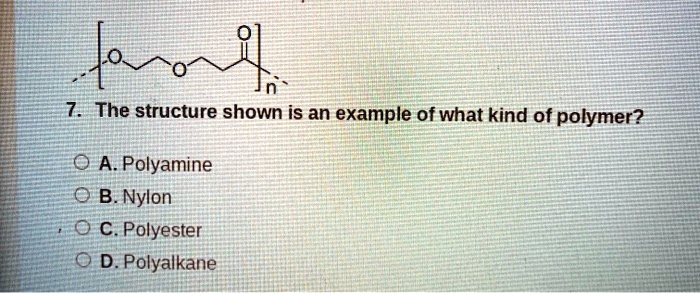favorit n 7. The structure shown is an example of what kind of polymer ...