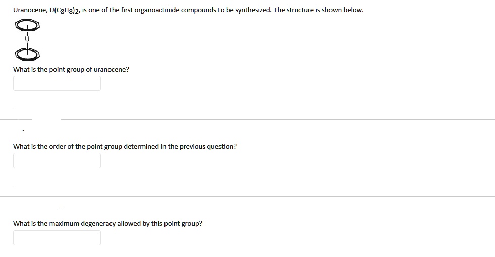SOLVED: Uranocene, U(CgH8l2, is one of the first organoactinide ...