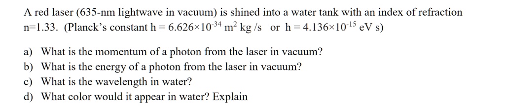 SOLVED: A red laser (635-nm lightwave in vacuum_ is shined into a water ...