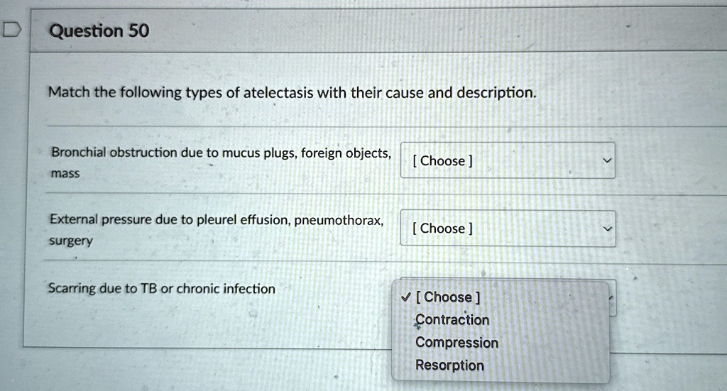 Question 50 Match the following types of atelectasis with their cause ...