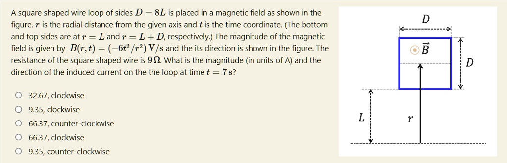 SOLVED: A square shaped wire loop of sides D= 8L is placed in a magnetic field as shown in the ...