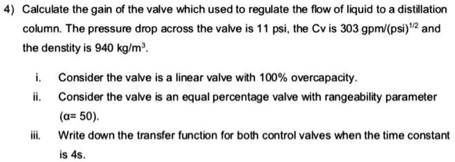 4) Calculate the gain of the valve which used to regulate the flow of ...