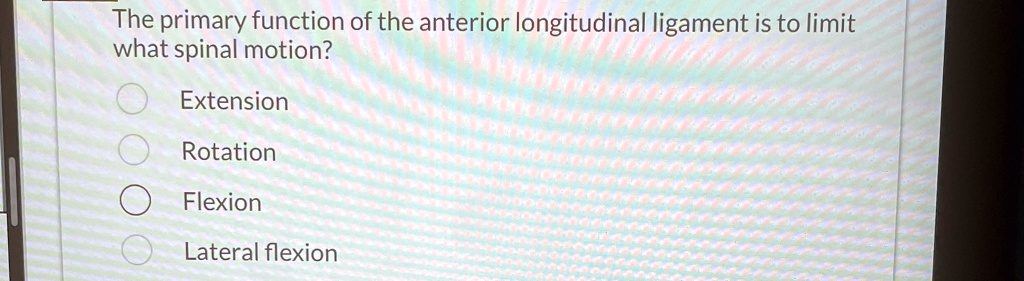 the primary function of the anterior longitudinal ligament is to limit ...