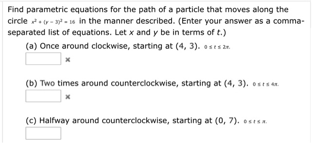 find parametric equations for the path of a particle that moves along the circle y 312 the ...