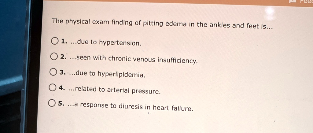 the physical exam finding of pitting edema in the ankles and feet is 1 ...