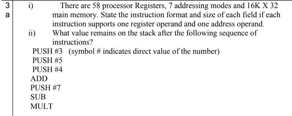 3 a i) There are 58 processor Registers, 7 addressing modes and 16K X ...