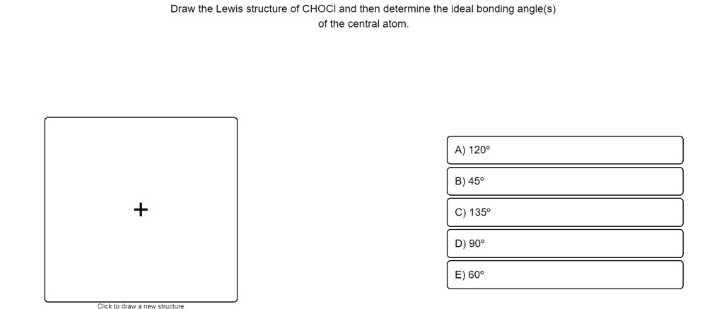 SOLVED: Draw the Lewis structure of CHOCI and then determine the ideal ...