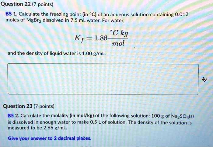 SOLVED: Question 22 (7 points): Calculate the freezing point (in °C ... SOLVED: Question 22 (7 points): Calculate the freezing point (in °C ...