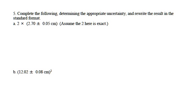 5. Complete the following, determining the appropriate uncertainty, and ...