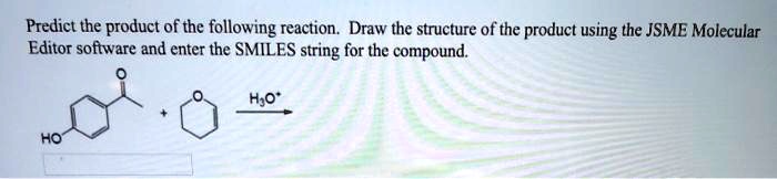 predict the product of the following reaction draw the structure of the product using the jsme ...