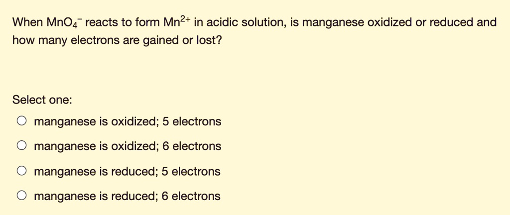 when mno4 reacts to form mn2 in acidic solution is manganese oxidized ...