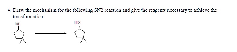 4) Draw the mechanism for the following SN2 reaction and give the ...