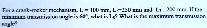 for a crank rocker mechanisml100mml250mm and l200mmif the minimum ...