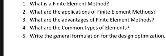 SOLVED: 1. What is the Finite Element Method? 2. What are the ...