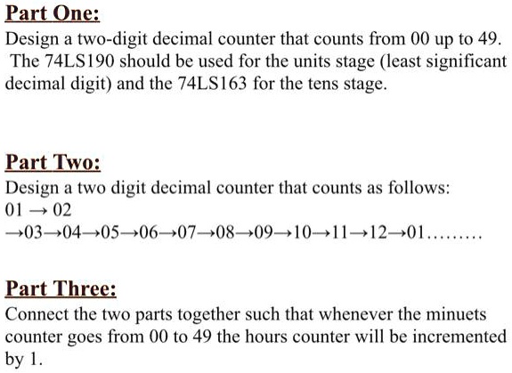 Part One: Design a two-digit decimal counter that counts from 00 up to 49. The 74LS190 should be ...