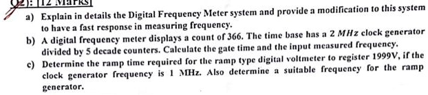 a) Explain in details the Digital Frequency Meter system and provide a ...