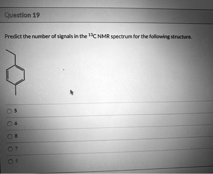 SOLVED:Question 19 Predict the number of signals in the 13C NMR spectrum for the following ...