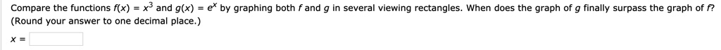 compare the functions fx x and gx ex by graphing both and g in several viewing rectangles when ...