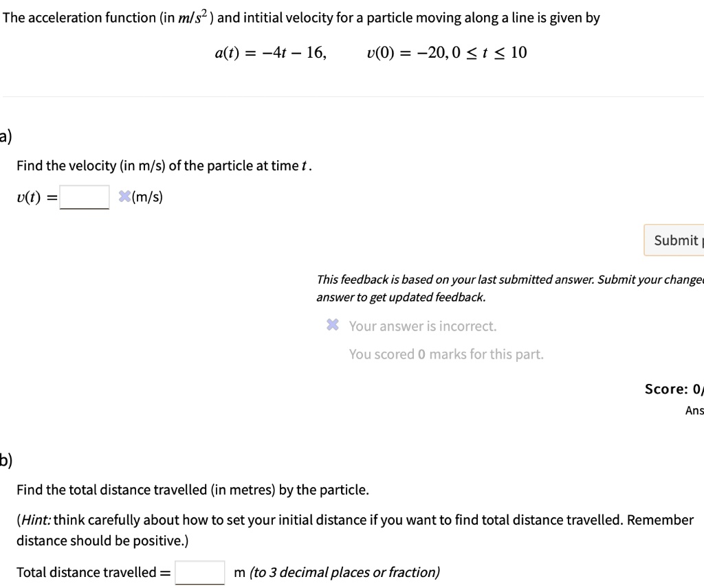 SOLVED: The acceleration function (in m/s^2) and initial velocity for a particle moving along a ...