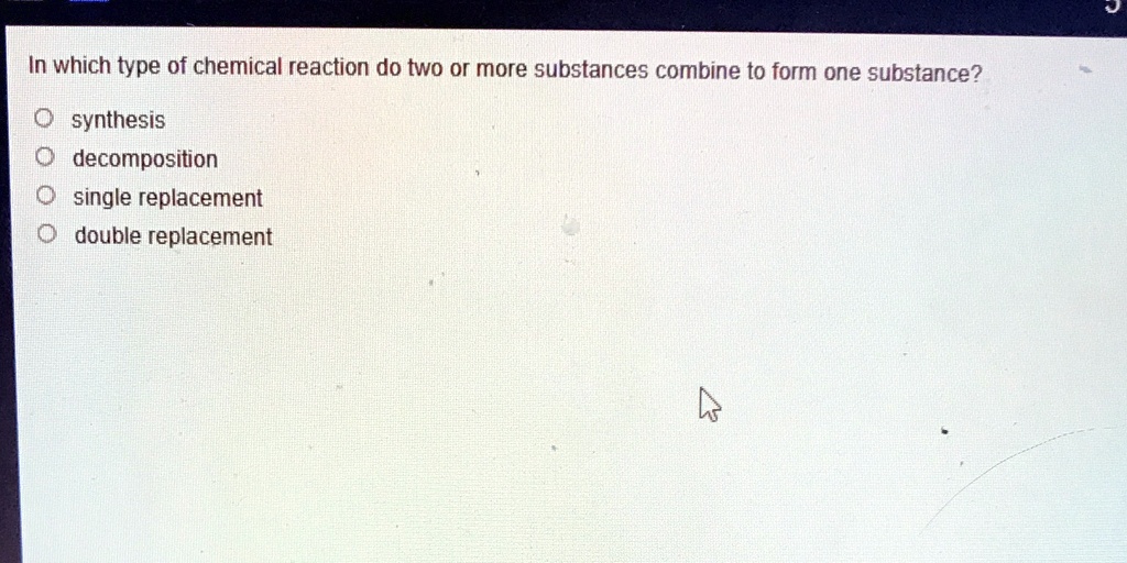 SOLVED: 'In which type of chemical reaction do two or more substances ...