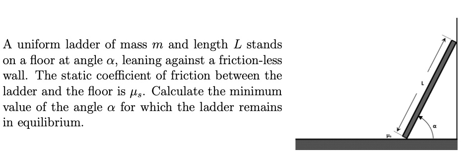 A uniform ladder of mass m and length L stands on a floor at angle α ...