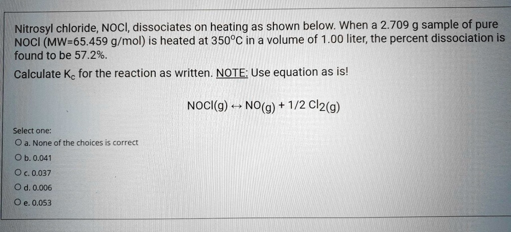 Nitrosyl chloride, NOCl, dissociates on heating as shown below: When a ...