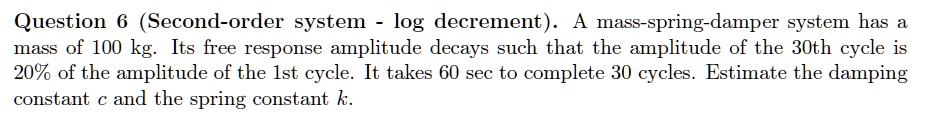 SOLVED: Question 6 (Second-order system - log decrement). A mass-spring ...